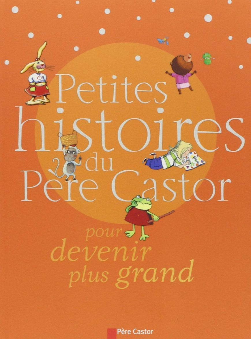 Petites histoires du Père Castor pour devenir plus grand - Livre enfant